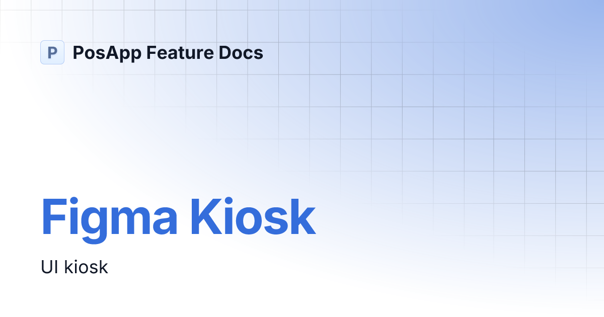 Figma Kiosk | PosApp Feature Docs